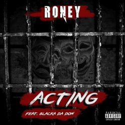 Toronto rapper Roney releases new single "Acting" Ft. Blacka Da Don